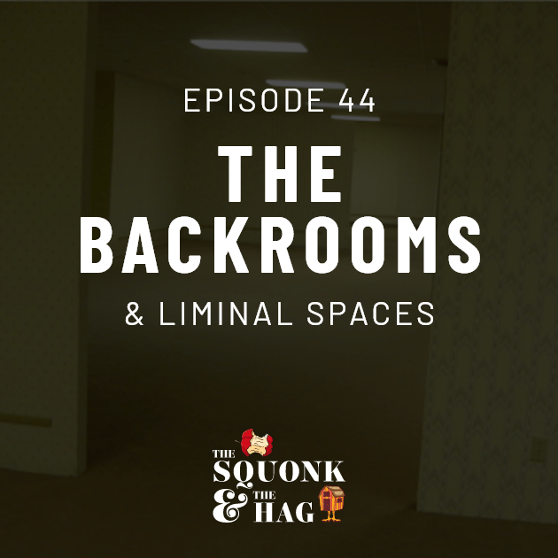 The Backrooms & Liminal Spaces – The Squonk & The Hag Podcast: True Crime & Scary Stories